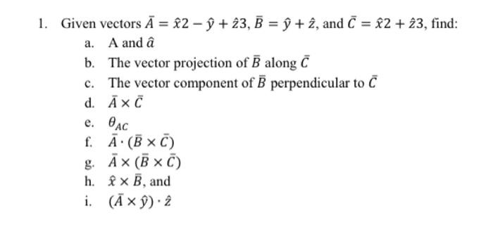 Solved 1. Given vectors Ā = #2 - ġ +23, B = û + 2, and C = | Chegg.com