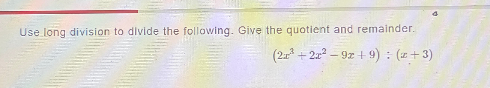 Solved Use long division to divide the following. Give the | Chegg.com