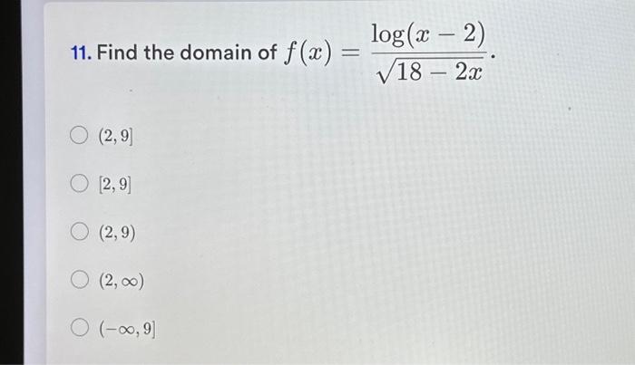 Solved 11. Find the domain of f(x) = (2,9] O [2,9] (2,9) O | Chegg.com