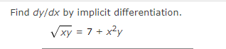 Solved Find dydx ﻿by implicit differentiation.xy2=7+x2y | Chegg.com