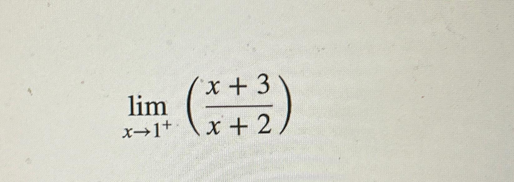 Solved limx→1+(x+3x+2) | Chegg.com