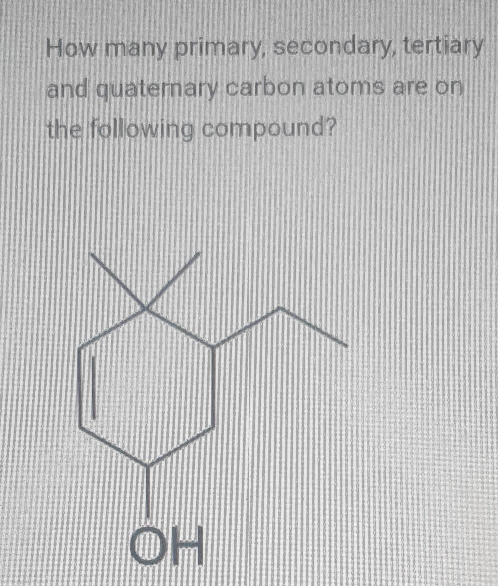 Solved How many primary, secondary, tertiary and quaternary | Chegg.com