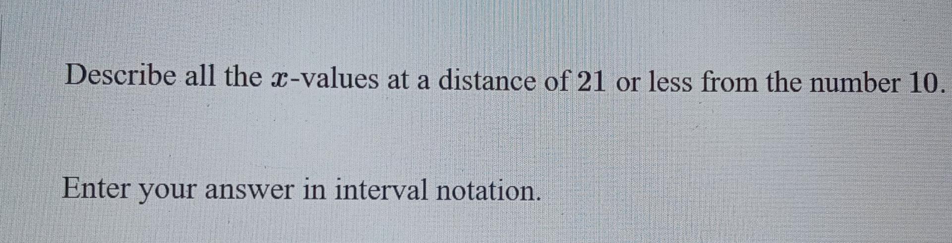 Solved Describe all the x-values at a distance of 21 or less | Chegg.com
