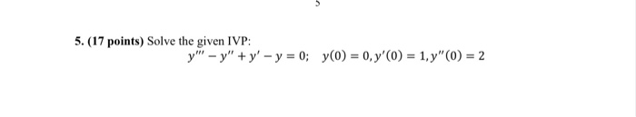 Solved 5. (17 points) Solve the given IVP: y- y" + y - y = | Chegg.com