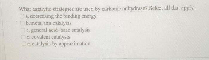Solved What catalytic strategies are used by carbonic | Chegg.com