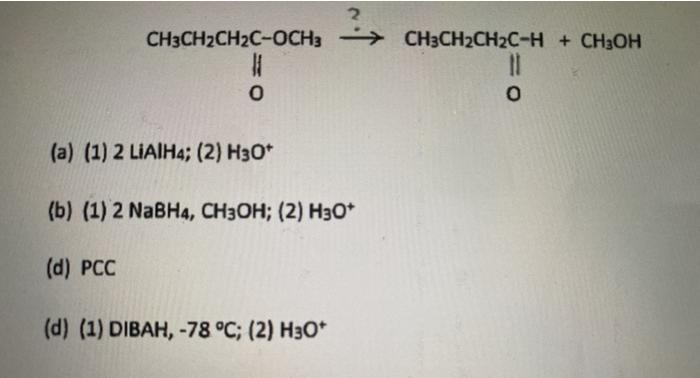 Solved CH3CH2CH2C-OCH3 – CH3CH2CH2C-H + CH3OH 10 o o (a) (1) | Chegg.com