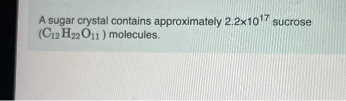Solved A sugar crystal contains approximately 2.2x1017 | Chegg.com