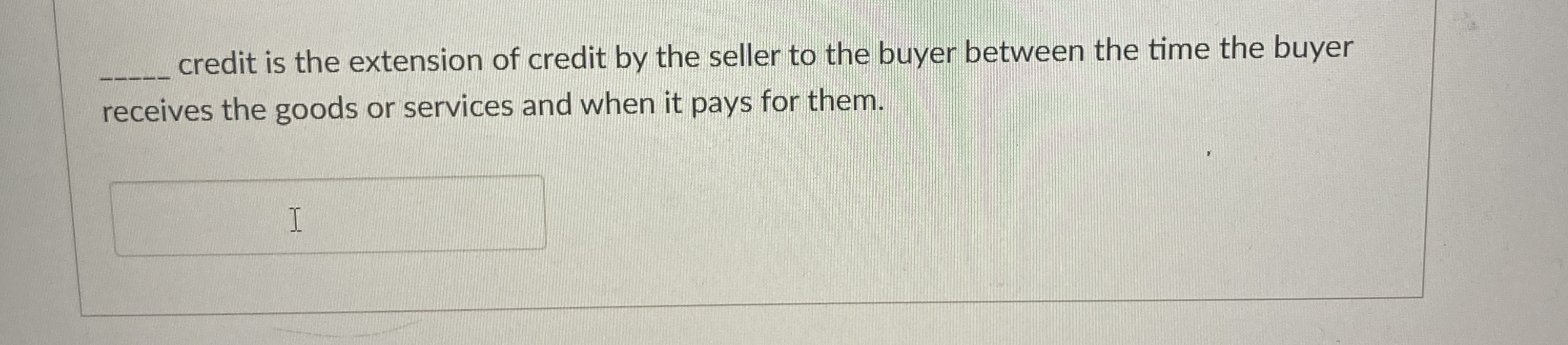 Solved q, ﻿credit is the extension of credit by the seller | Chegg.com