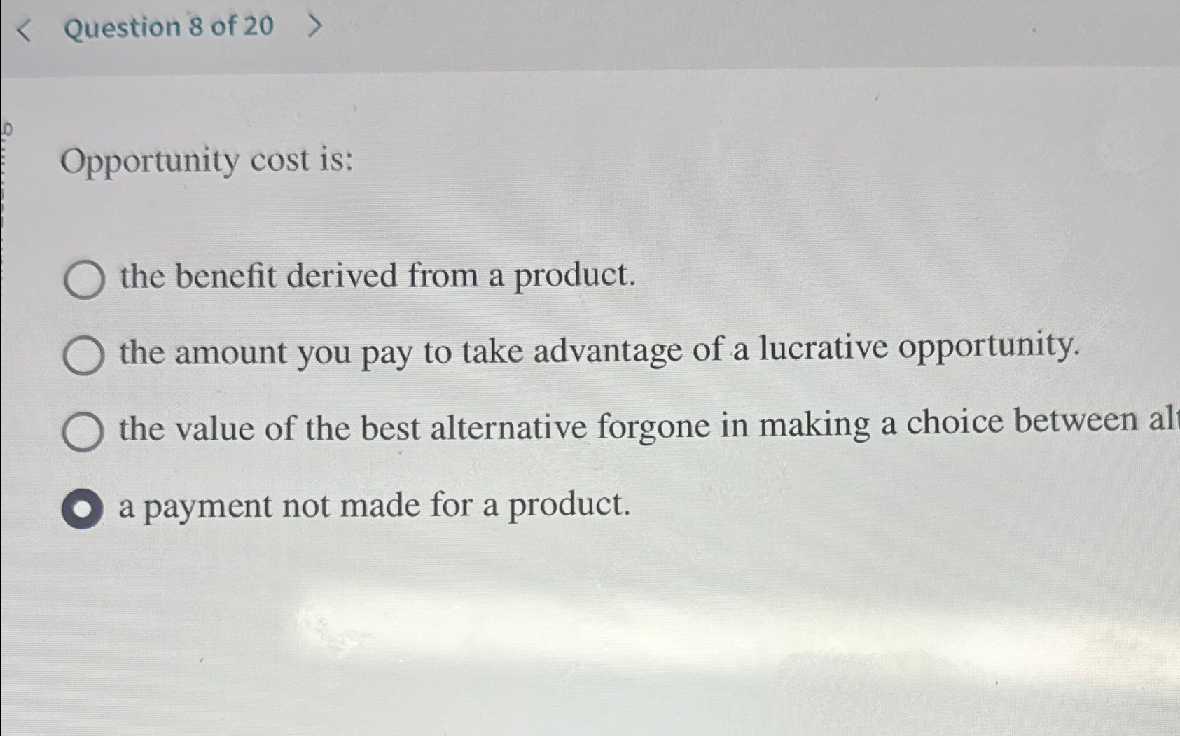 Solved Question 8 ﻿of 20Opportunity cost is:the benefit | Chegg.com
