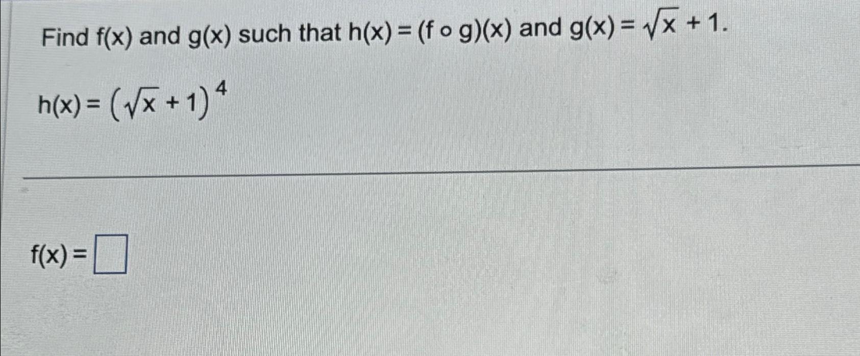 Solved Find f(x) and g(x) such that h(x)=(f@g)(x) and | Chegg.com Solved Find f(x) and g(x) such that h(x)=(f@g)(x) and | Chegg.com