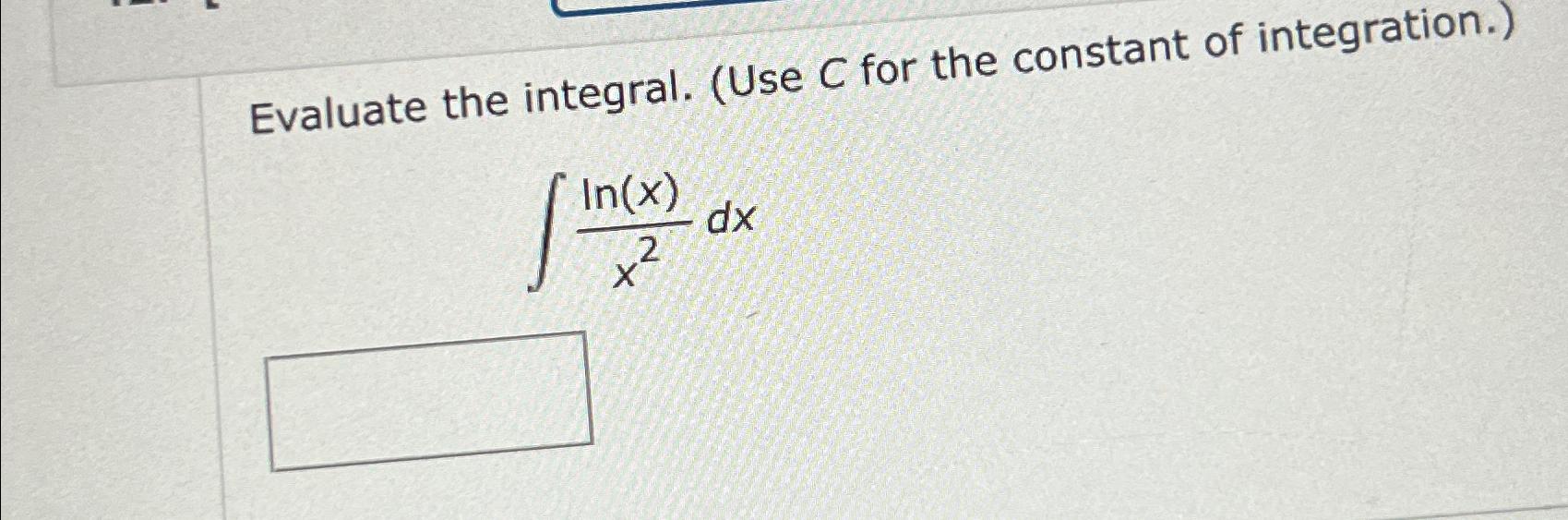 Solved Evaluate the integral. (Use C ﻿for the constant of | Chegg.com