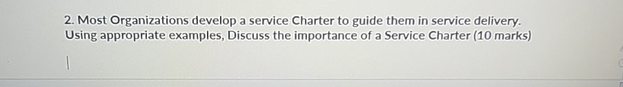 Solved Most Organizations develop a service Charter to guide | Chegg.com