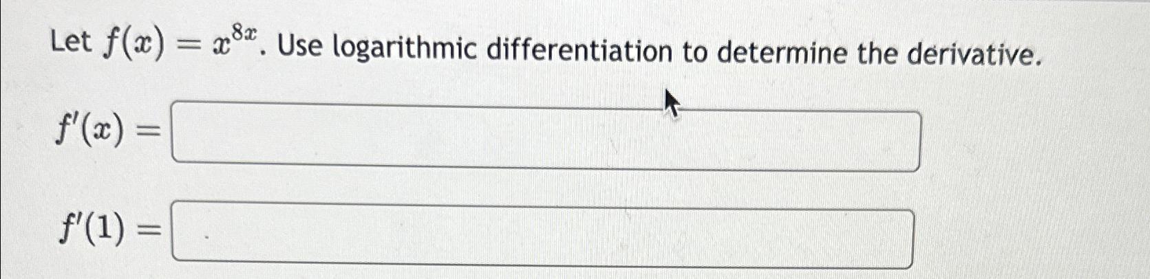 Solved Let f(x)=x8x. ﻿Use logarithmic differentiation to | Chegg.com
