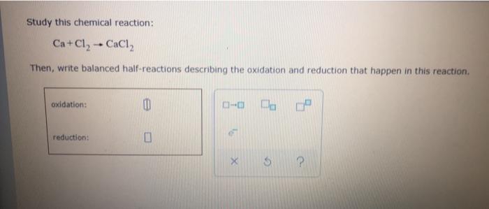 Solved Study this chemical reaction: Ca+Cl2 -- CaCl2 Then, | Chegg.com