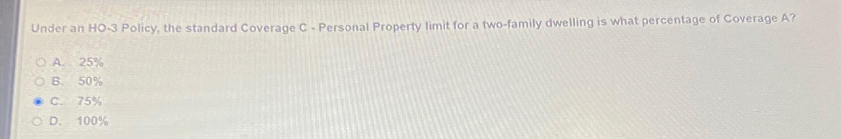 Solved Under an HO-3 ﻿Policy, the standard Coverage C - | Chegg.com