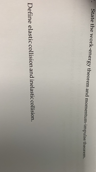 Solved .State the work-energy theorem and momentum-impulse | Chegg.com
