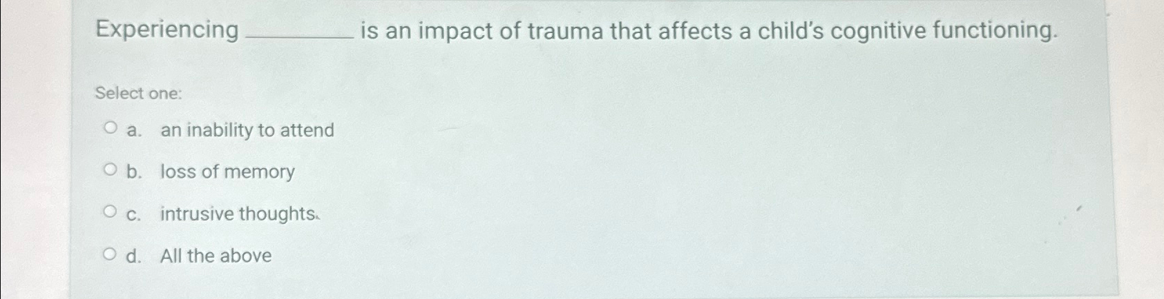 Solved Experiencing is an impact of trauma that affects a | Chegg.com