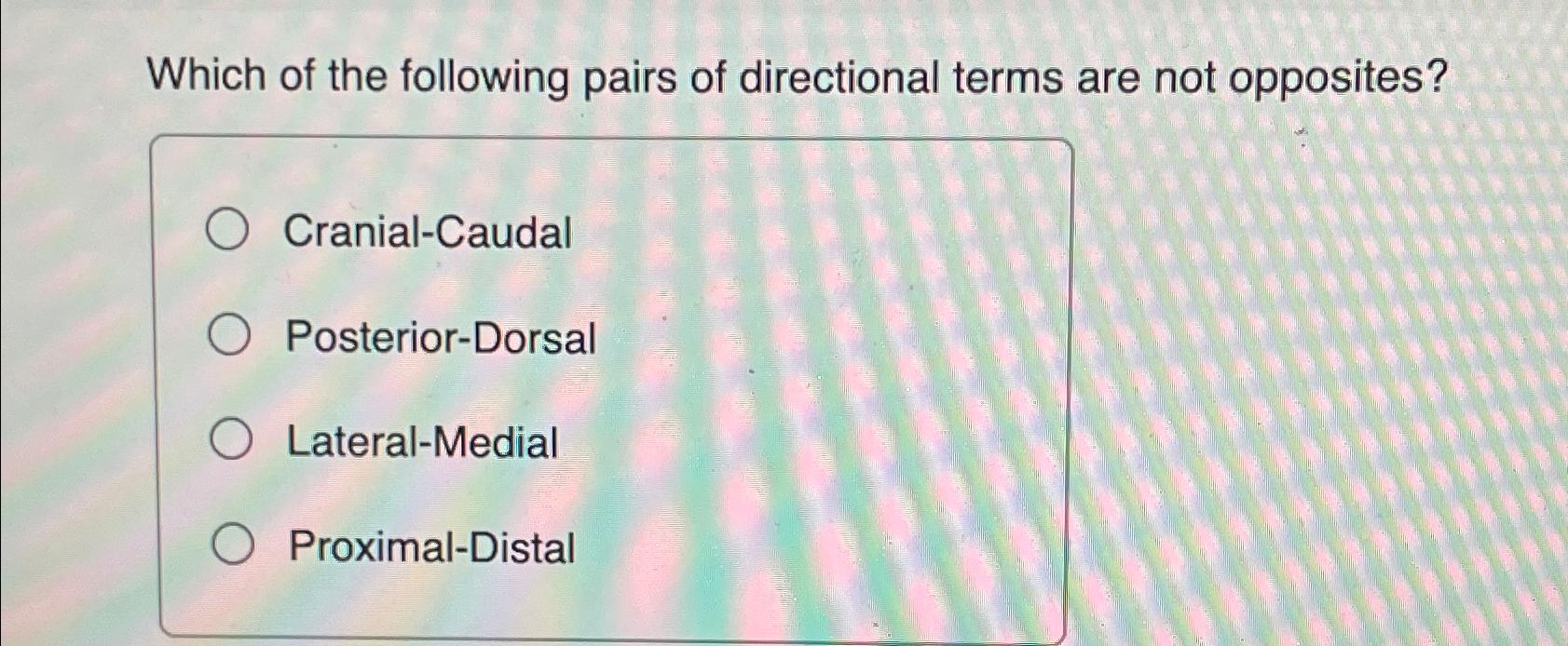 Solved Which of the following pairs of directional terms are | Chegg.com