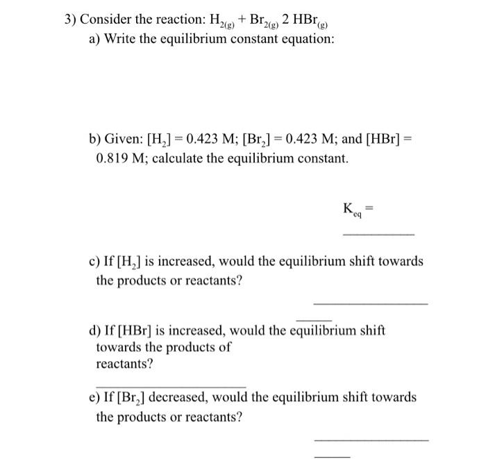 Solved 3) Consider the reaction: H2( g)+Br2( g)2HBr(g) a) | Chegg.com