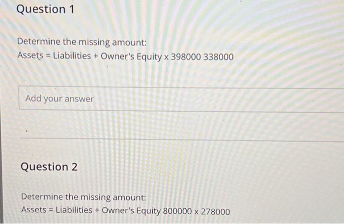 Solved Determine the missing amount: Assets = Liabilities + | Chegg.com