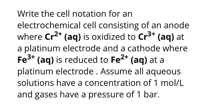 Solved Write the cell notation for an electrochemical cell | Chegg.com