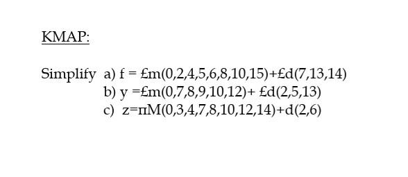 Solved KMAP: Simplify a) f=£ m(0,2,4,5,6,8,10,15)+£ | Chegg.com
