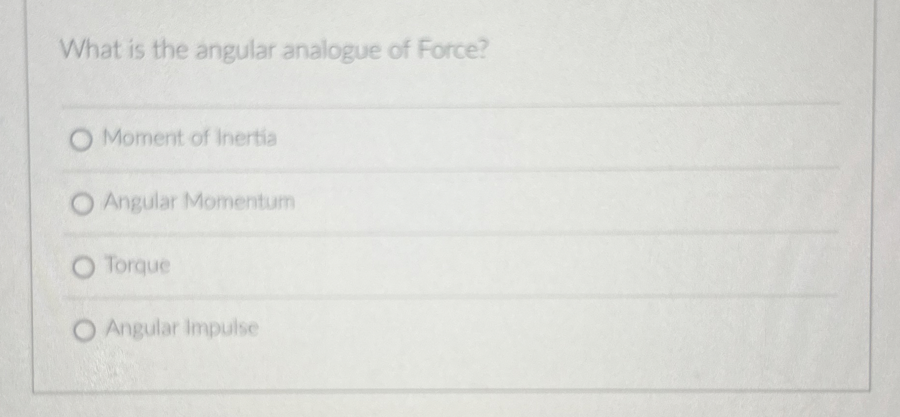 Solved What is the angular analogue of Force?Moment of | Chegg.com