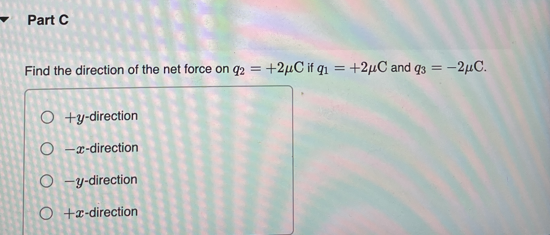 Solved Part CFind the direction of the net force on q2=+2μC | Chegg.com