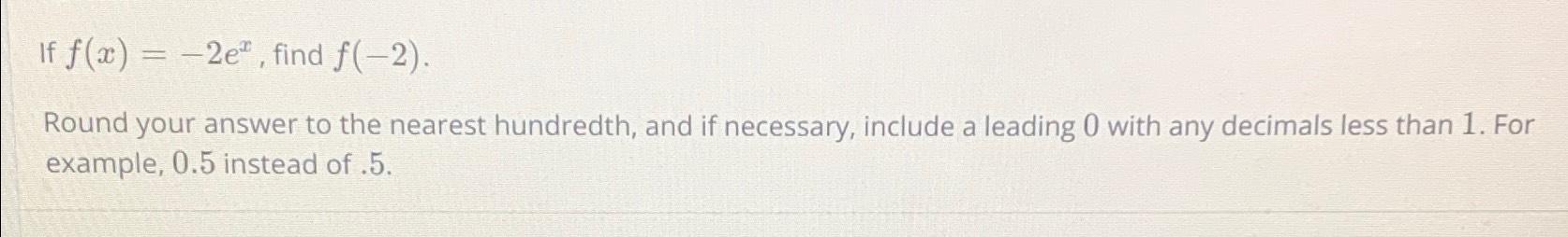 Solved If f(x)=-2ex, ﻿find f(-2).Round your answer to the | Chegg.com