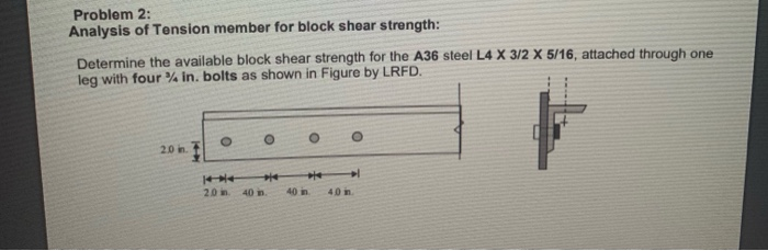 Solved Problem 2: Analysis of Tension member for block shear | Chegg.com
