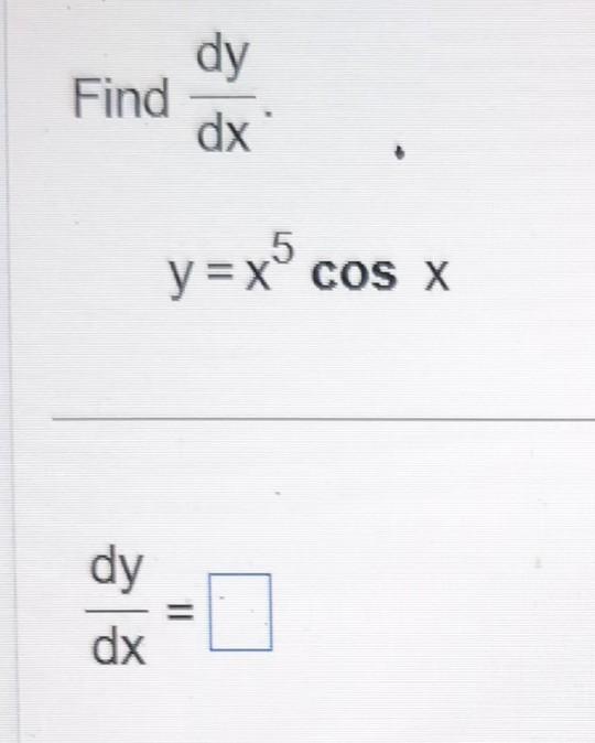 Solved Find dydx.y=x5cosxdydx= | Chegg.com