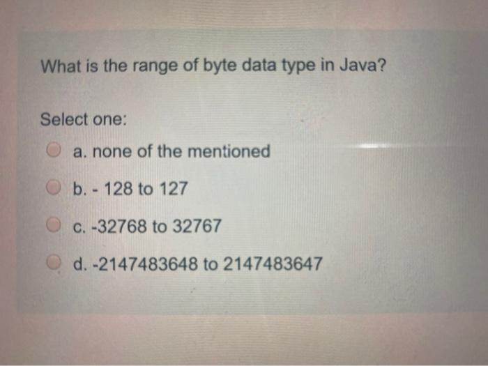 Solved What is the range of byte data type in Java? Select | Chegg.com