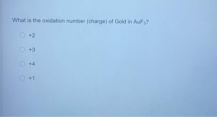 Solved What is the oxidation number (charge) of Gold in | Chegg.com