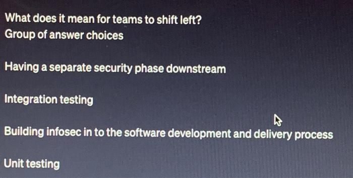 Solved What does it mean for teams to shift left? Group of | Chegg.com
