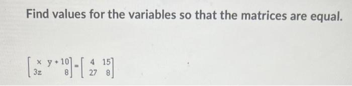 Solved Find values for the variables so that the matrices | Chegg.com