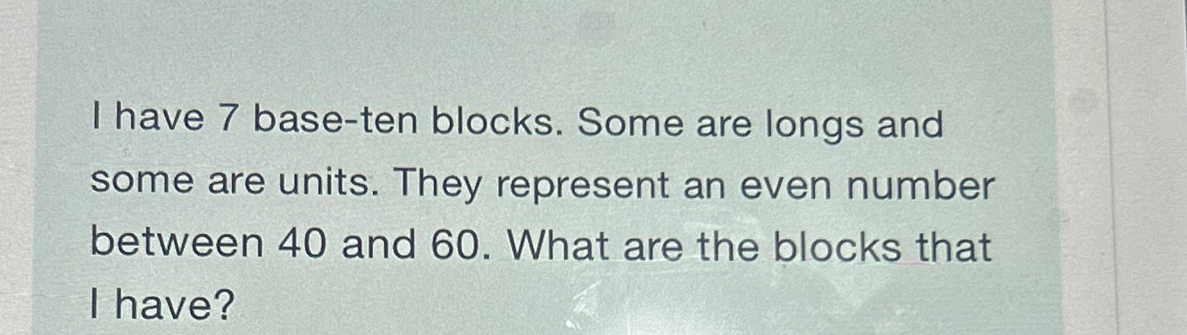 Solved I have 7 ﻿base-ten blocks. Some are longs and some | Chegg.com