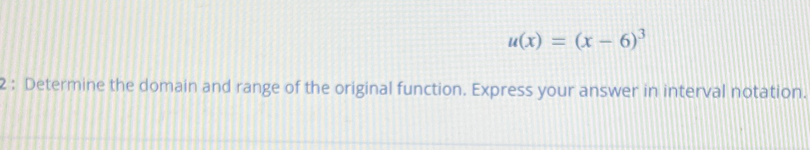 Solved u(x)=(x-6)32: Determine the domain and range of the | Chegg.com