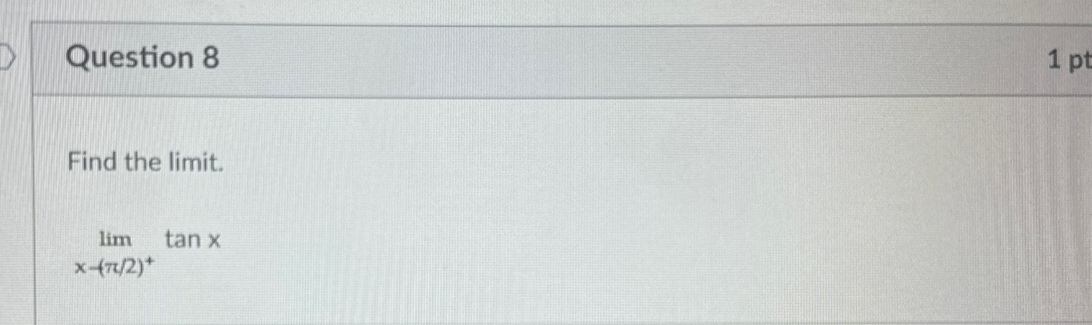 Solved Question 8Find the limit.limx→(π2)+tanx | Chegg.com
