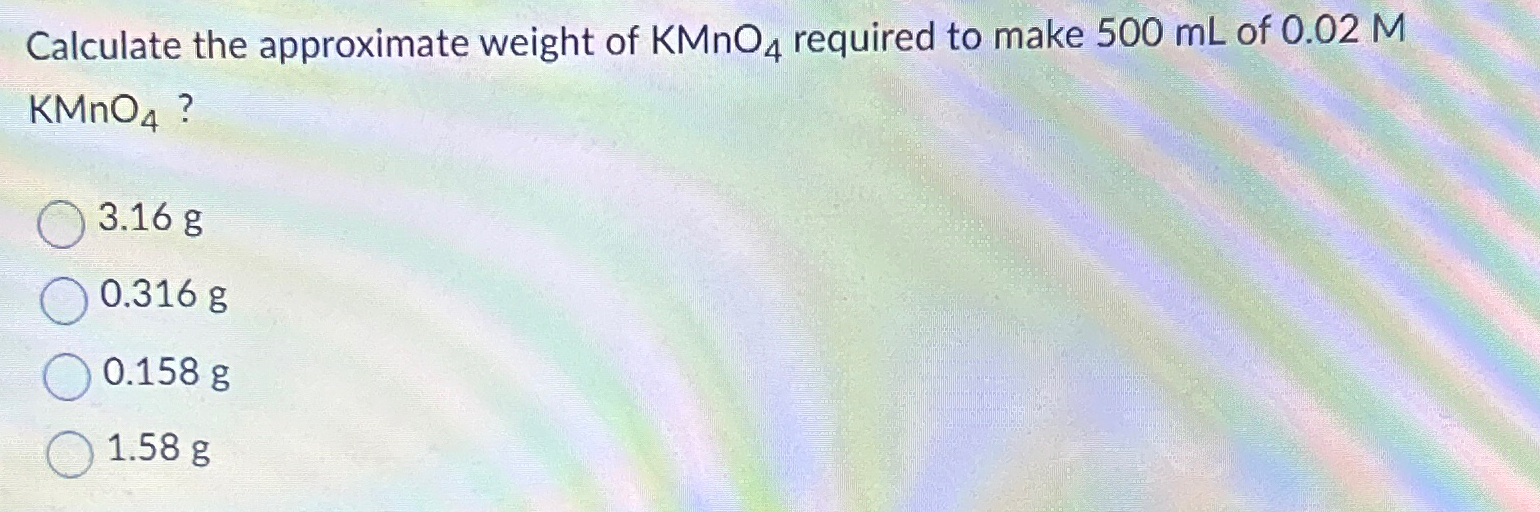 Solved Calculate the approximate weight of KMnO4 ﻿required | Chegg.com