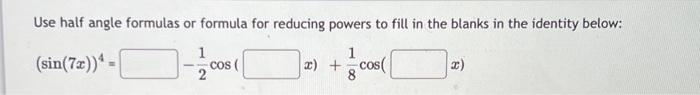Solved Use half angle formulas or formula for reducing | Chegg.com