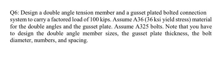 Solved Q6: Design a double angle tension member and a gusset | Chegg.com