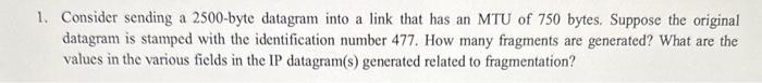 Solved 1. Consider sending a 2500 -byte datagram into a link | Chegg.com Solved 1. Consider sending a 2500 -byte datagram into a link | Chegg.com