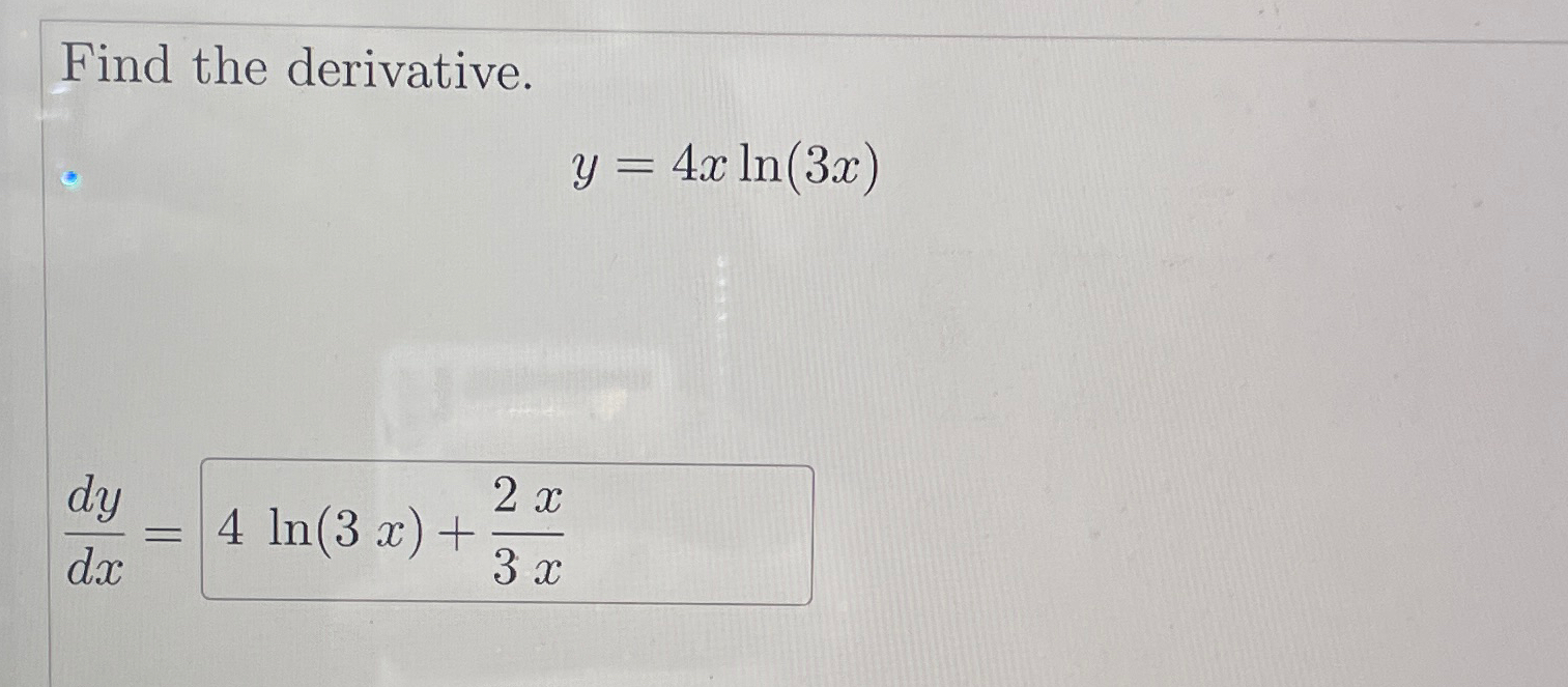 Solved Find the derivative.y=4xln(3x)dydx= | Chegg.com