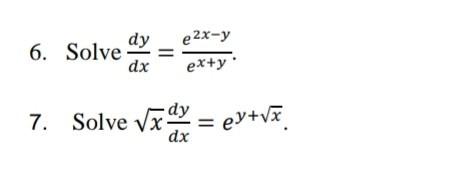 Solved 6. Solve dy e2x-y ex+y dx 7. Solve va -dy dx = ey+Vx. | Chegg.com