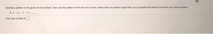 Solved Identify a pattern in the given list of numbers. Then | Chegg.com