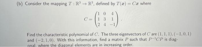 Solved (b) Consider the mapping T:R3→R3, defined by T(x)=Cx | Chegg.com