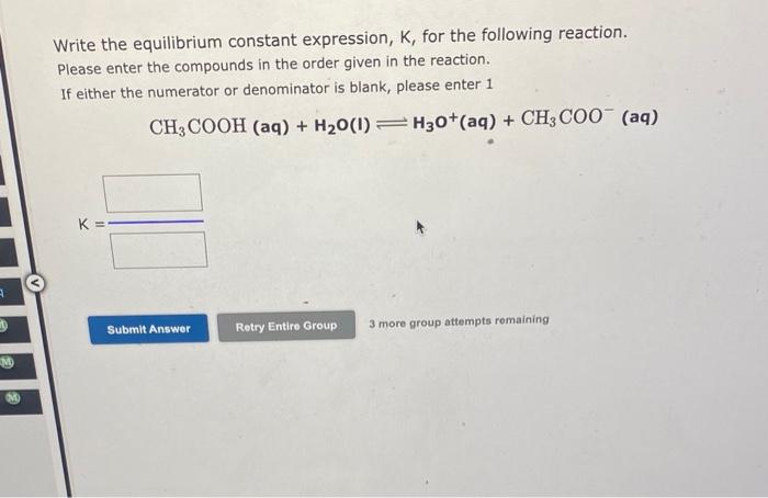 Solved Write the equilibrium constant expression, K, for the | Chegg.com