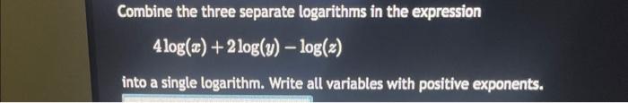 Solved Combine the three separate logarithms in the | Chegg.com