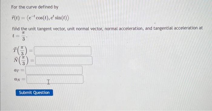Solved For the curve defined by r(t)= e−tcos(t),etsin(t) | Chegg.com
