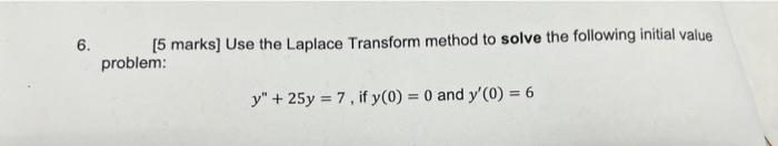 Solved 6. [5 marks] Use the Laplace Transform method to | Chegg.com